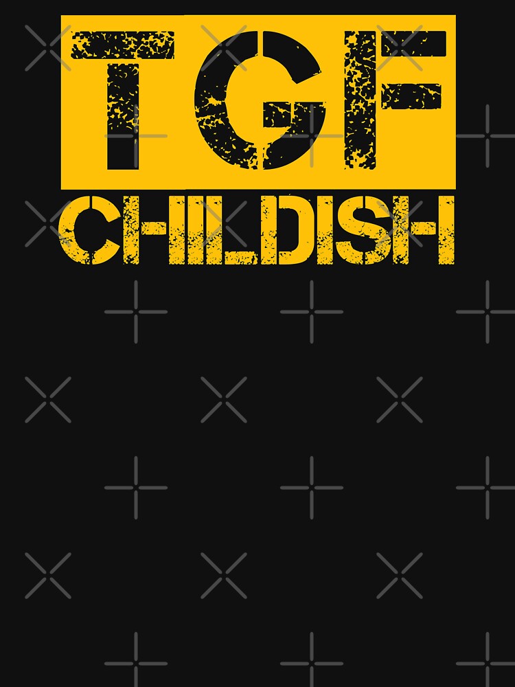 "Tgf Childish" T-shirt for Sale by Ayyenkhusna | Redbubble | childish t ...