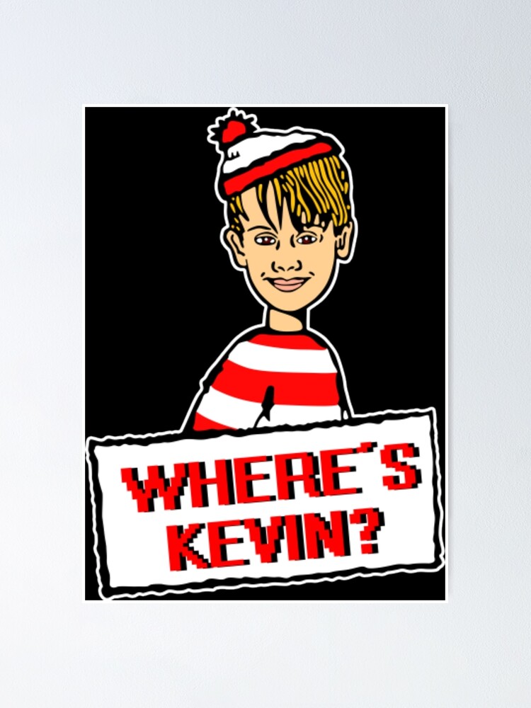 "Where is Kevin" Poster for Sale by JohnRicha27 | Redbubble