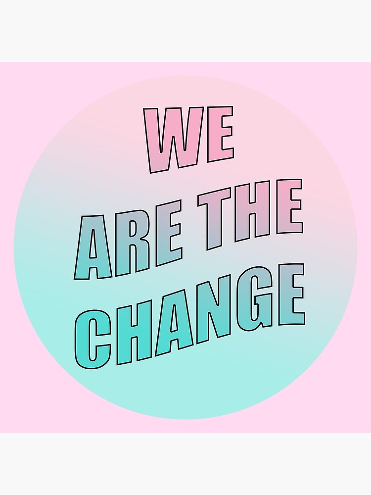 "We Are The Change" Poster for Sale by cesarhiar | Redbubble