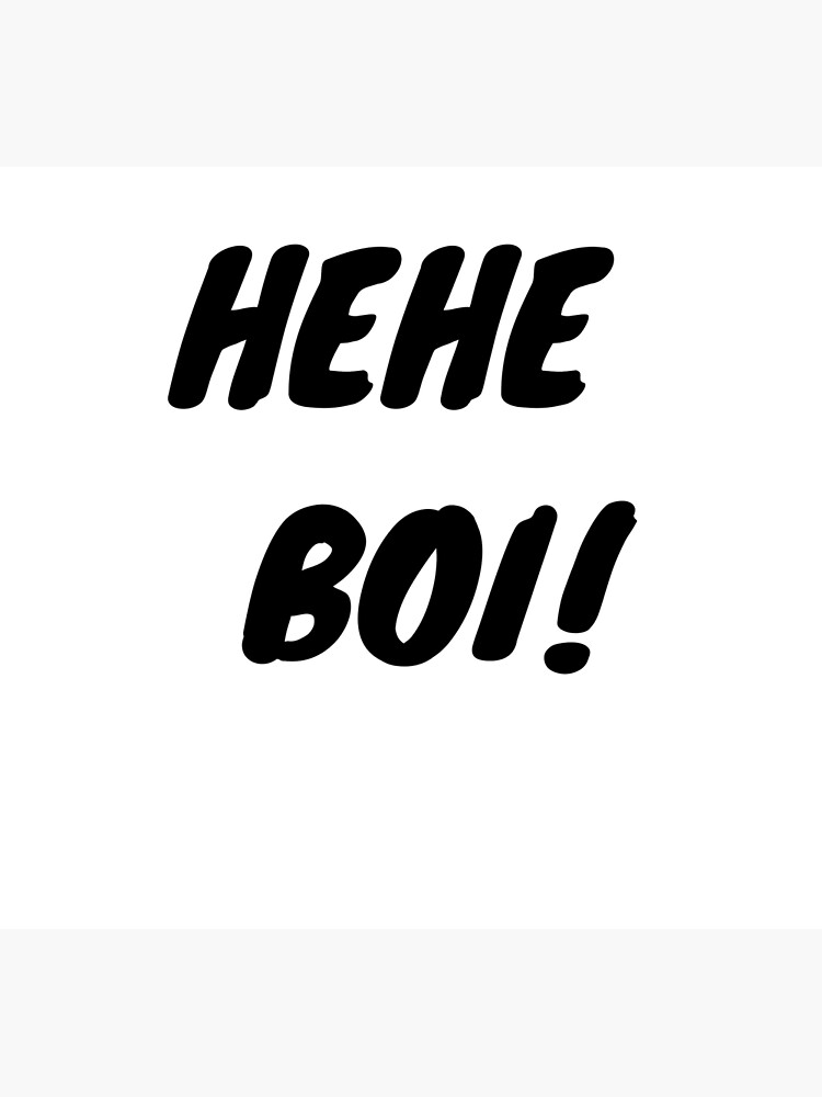 "hehe boi funny meme" Poster by RoseView | Redbubble