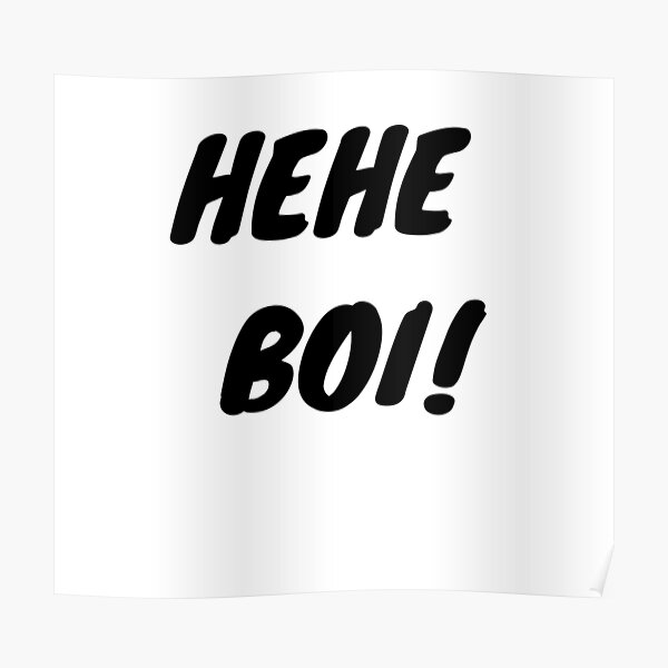 "hehe boi funny meme" Poster by RoseView | Redbubble