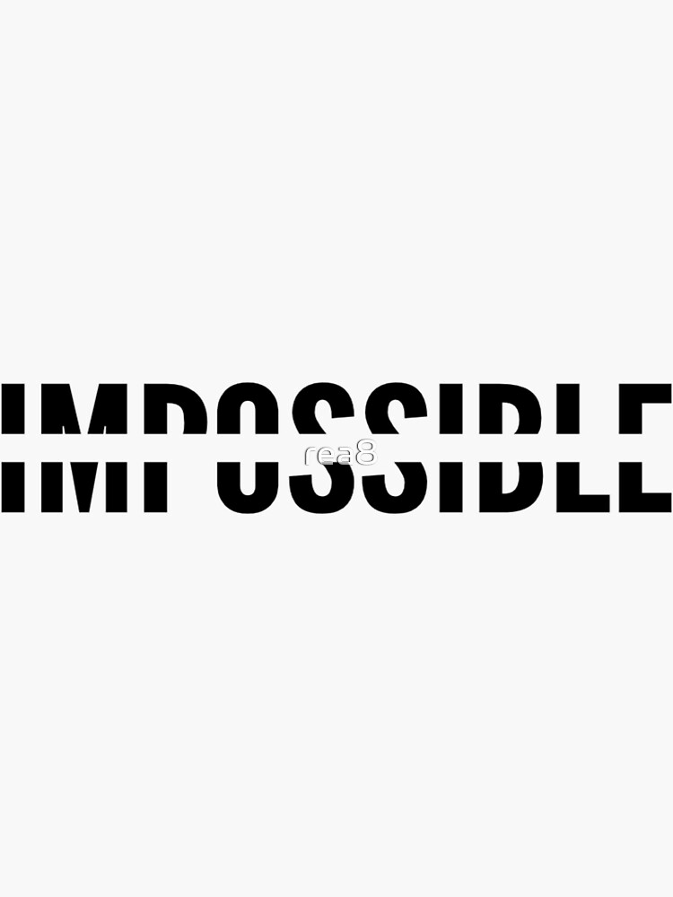 "Impossible" Sticker for Sale by rea8 | Redbubble