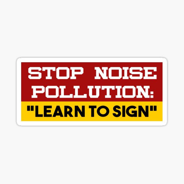"Hearing Impaired Stickers Stop Noise Pullution ASL" Sticker for Sale ...