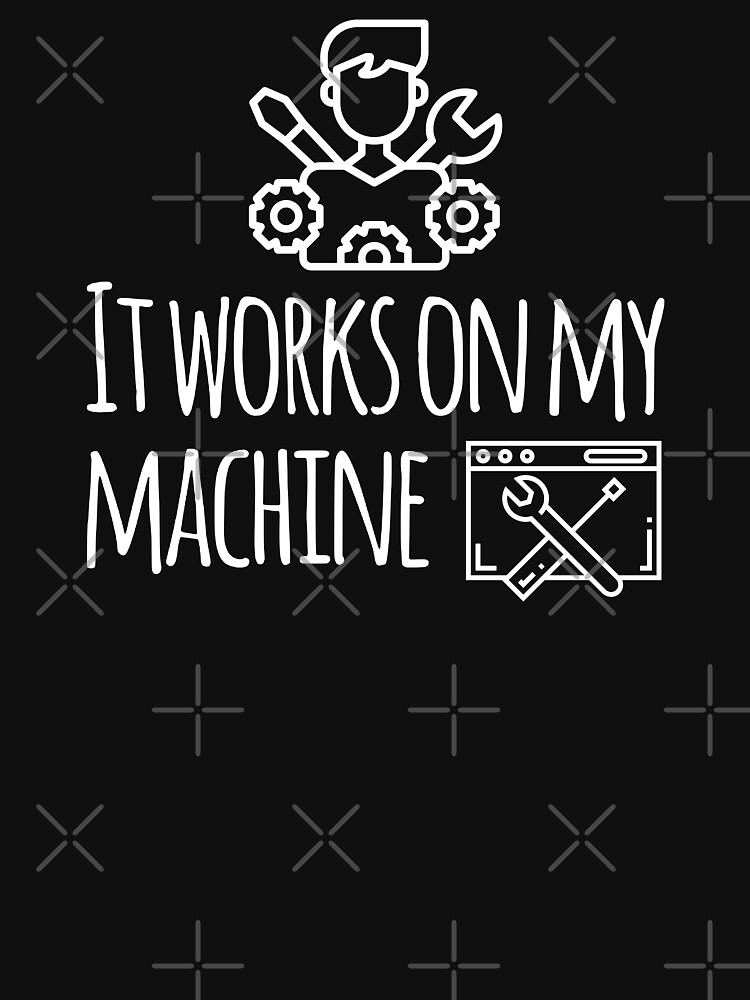 "Works On My Machine (white)" Essential T-Shirt for Sale by ...
