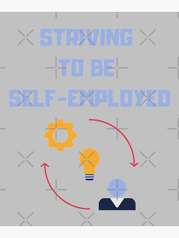 "Striving To Be Self-Employed" Poster by Galaxy-One | Redbubble