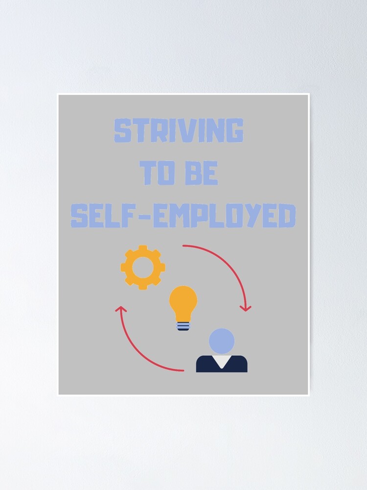 "Striving To Be Self-Employed" Poster by Galaxy-One | Redbubble