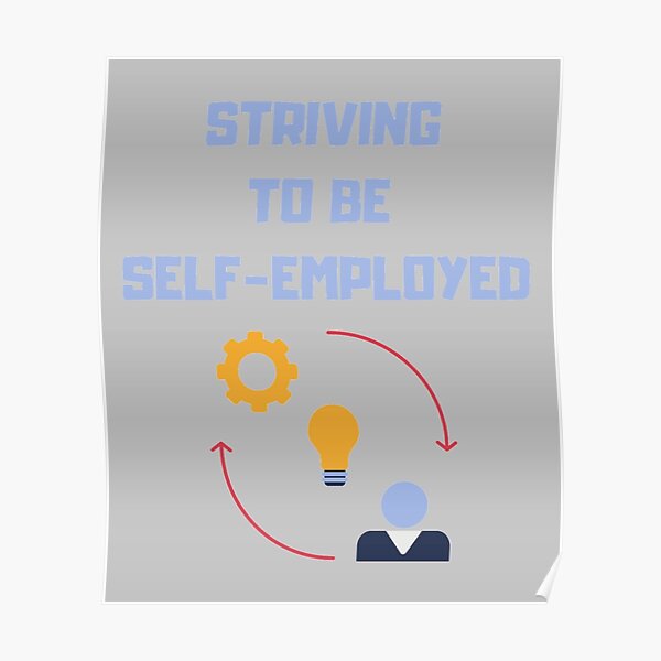 "Striving To Be Self-Employed" Poster by Galaxy-One | Redbubble