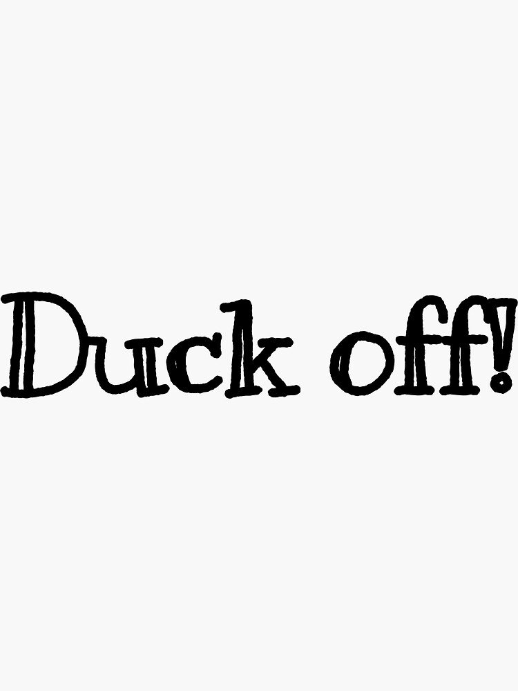 "Just Duck OFF!!!" Sticker for Sale by Hriishiita | Redbubble