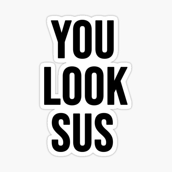 "you look sus" Sticker for Sale by David-James | Redbubble