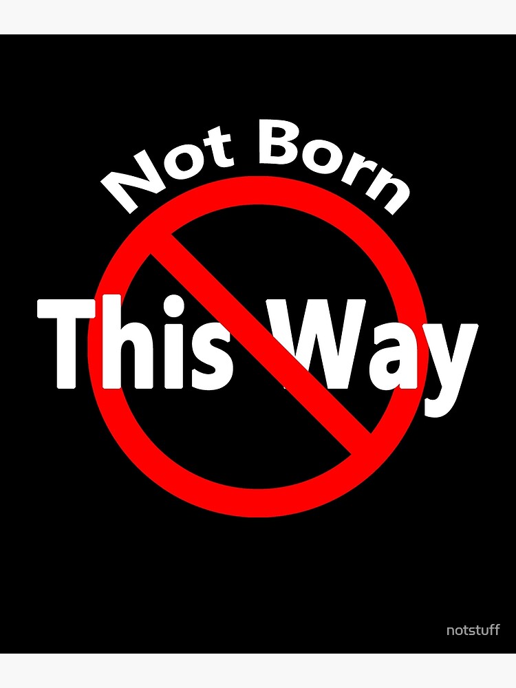 Not Born This Way Poster For Sale By Notstuff Redbubble not-born-this-way-poster-for-sale-by-notstuff-redbubble
