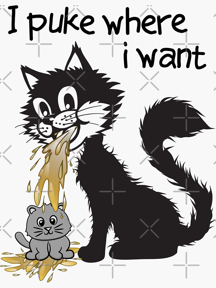 "Cat puke - I puke where I want" Sticker by scrolla | Redbubble