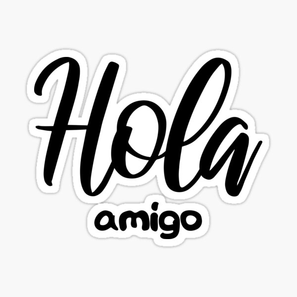 "Hola Amigo, Hello Friend" Sticker for Sale by thilinank | Redbubble