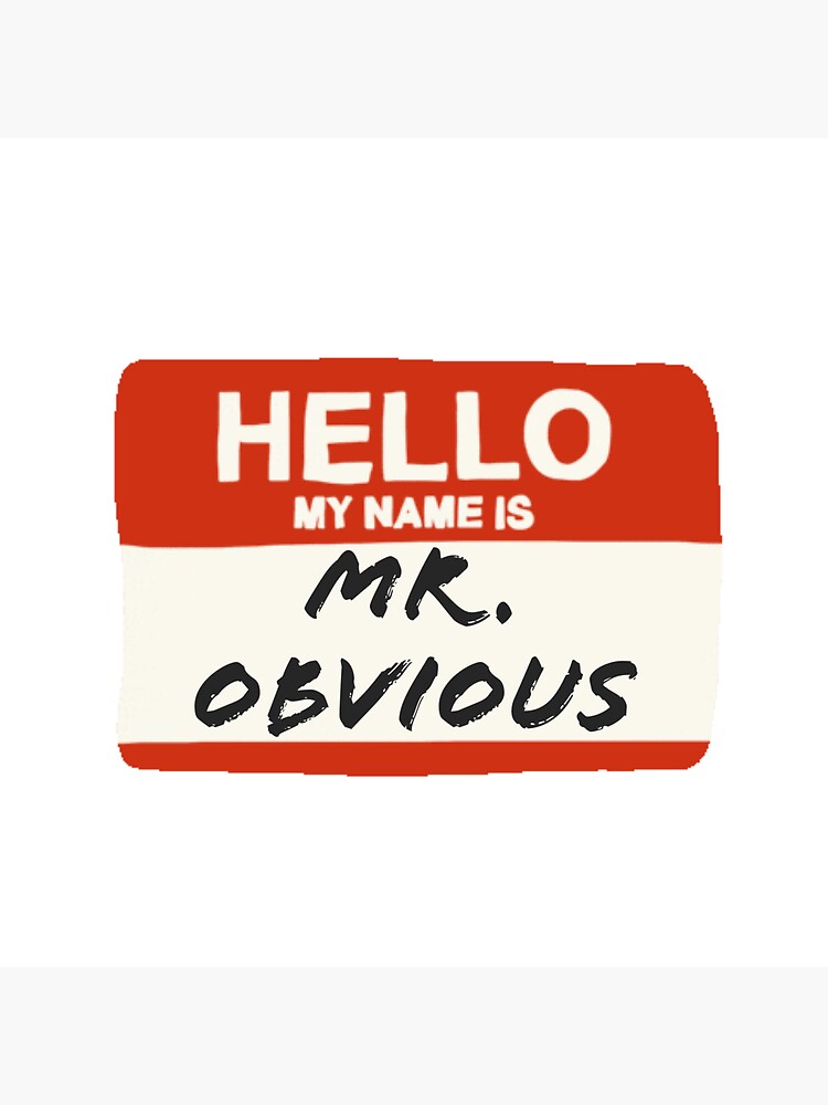 "Hello My Name is Mr. Obvious" Sticker for Sale by OneSunnyDay | Redbubble