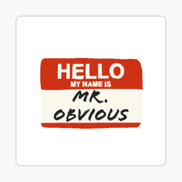 "Hello My Name is Mr. Obvious" Sticker for Sale by OneSunnyDay | Redbubble