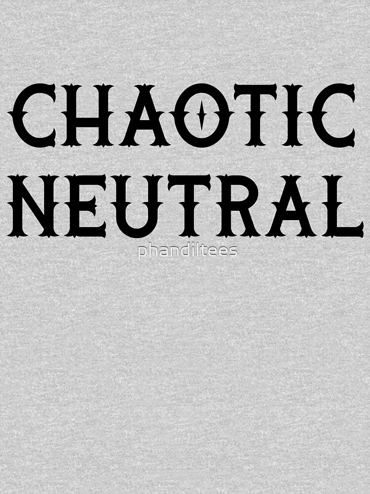 "Chaotic Neutral" T-shirt for Sale by phandiltees | Redbubble | chaotic ...