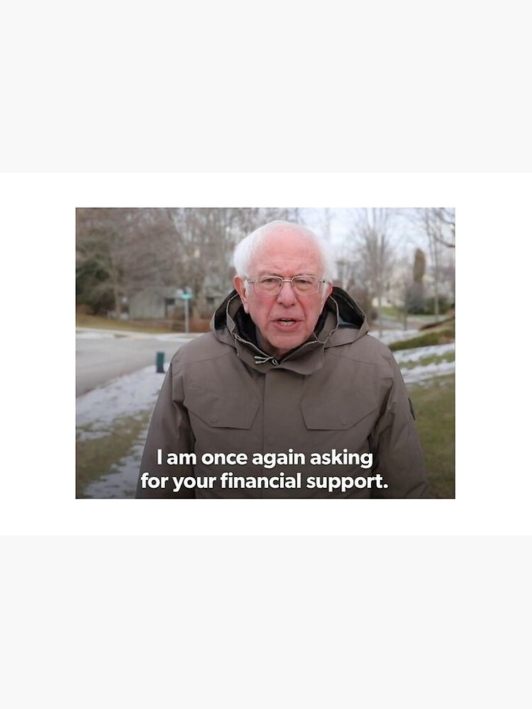 Financial Support Memes Bernie Sanders, I Am Once Again Asking For