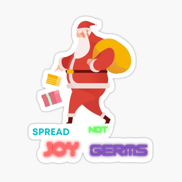 "SPREAD JOY NOT GERMS CHRISTMAS TIME SANTA CLAUS" Sticker for Sale by ...