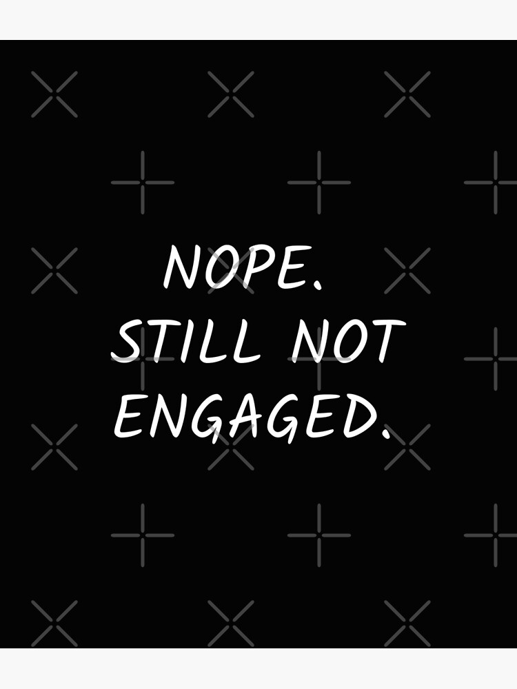 "Nope still not engaged; Funny quote; Still single; Not married ...