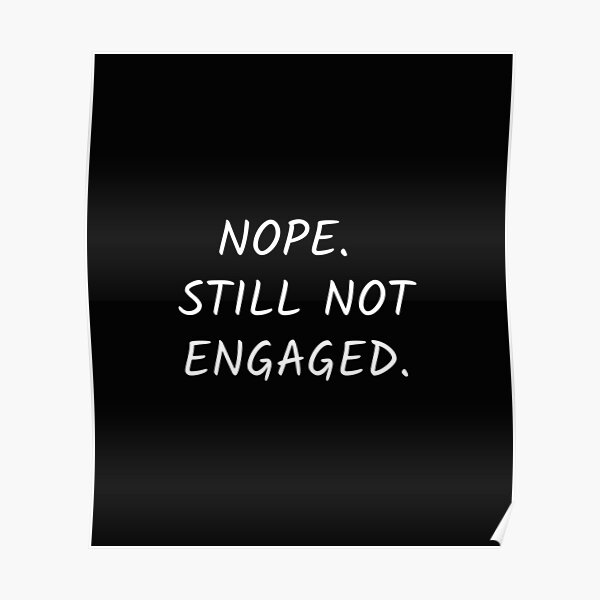 "Nope still not engaged; Funny quote; Still single; Not married ...