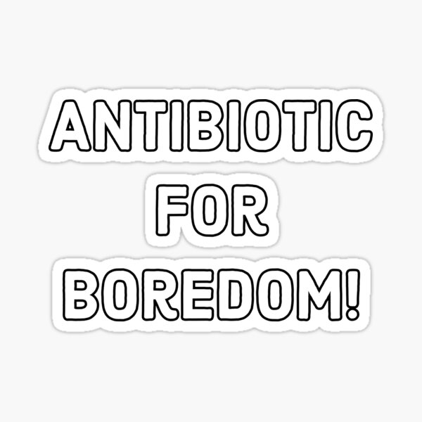 "Antibiotic for boredom!" Sticker for Sale by GoodFruits | Redbubble
