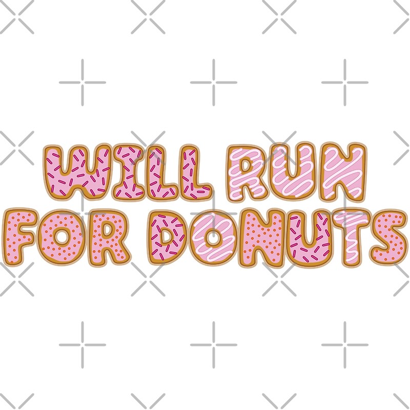 "Will Run For Donuts Funny Quote" by Hayley-Adams | Redbubble