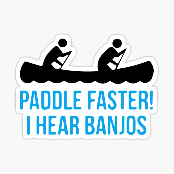 "PADDLE FASTER I HEAR BANJOS Funny Geek Nerd " Sticker by whobeee ...