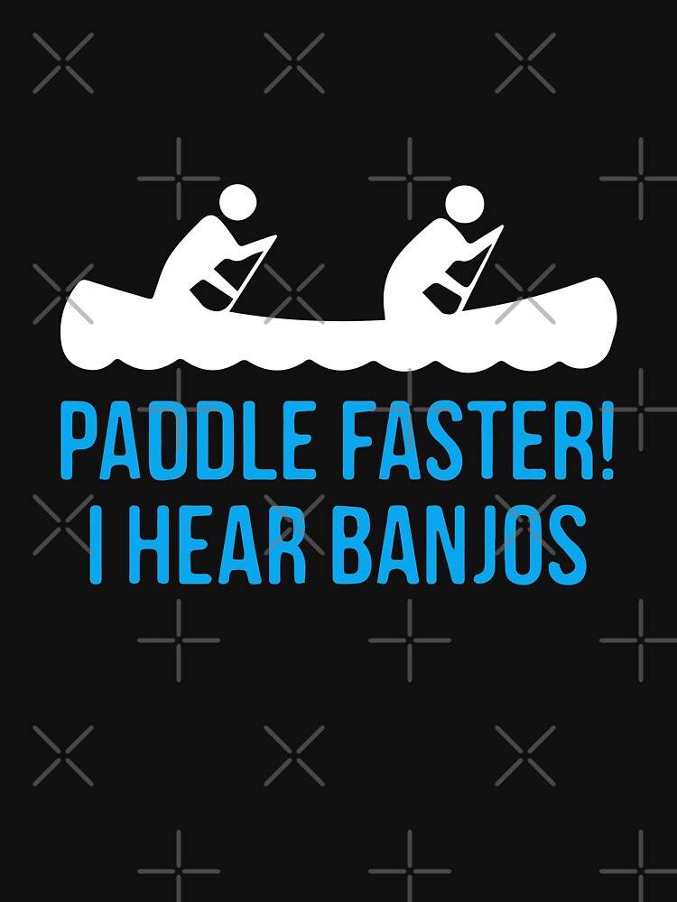 "PADDLE FASTER I HEAR BANJOS Funny Geek Nerd " T-shirt by whobeee ...