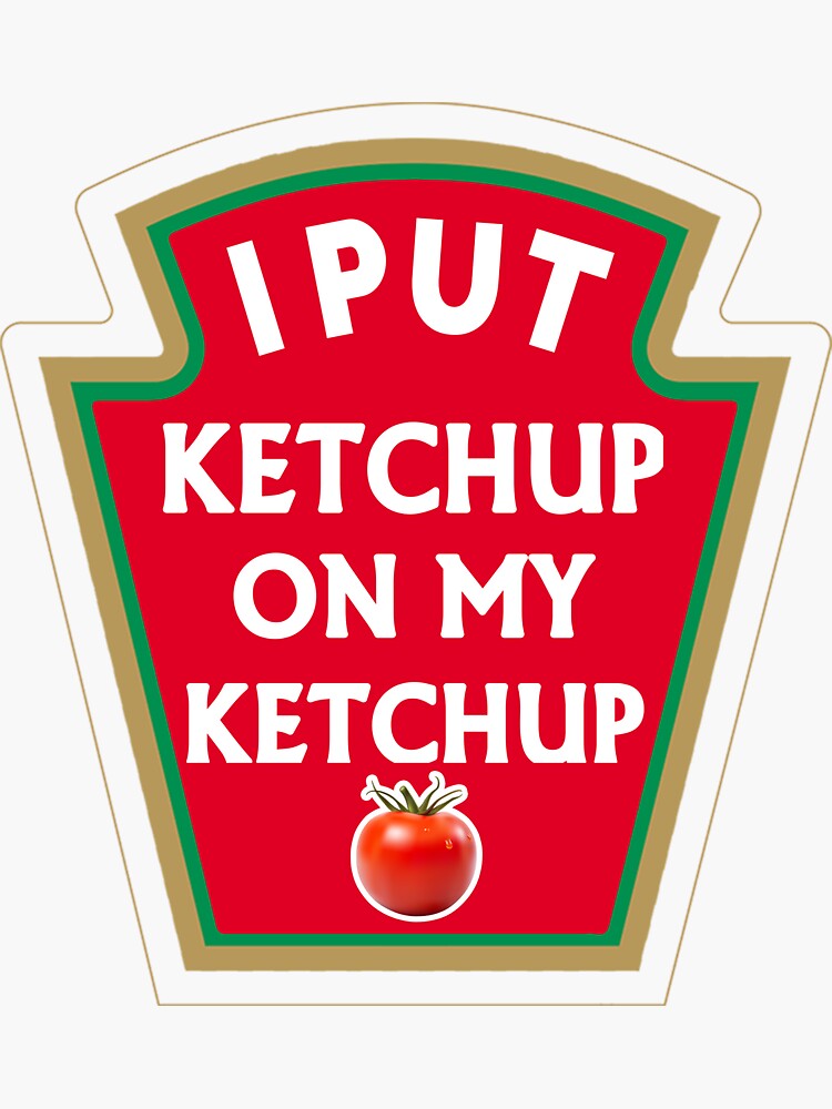 "I Put Ketchup On My Ketchup, Ketuchup Lover, Funny Design " Sticker ...