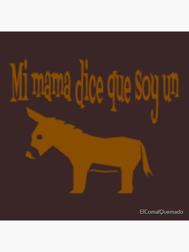 "soy un burro " Poster by ElComalQuemado | Redbubble