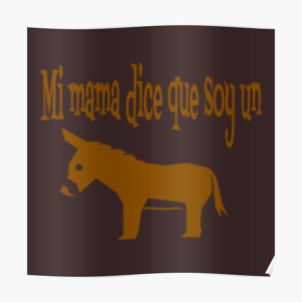 "soy un burro " Poster by ElComalQuemado | Redbubble
