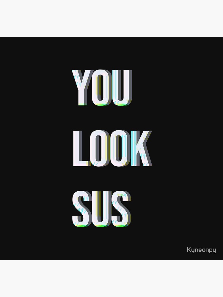 "You look sus...." Sticker for Sale by Kyneonpy | Redbubble