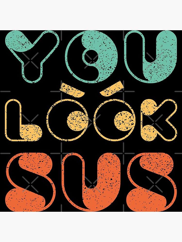 "You look sus." Poster by Sandun8124 | Redbubble