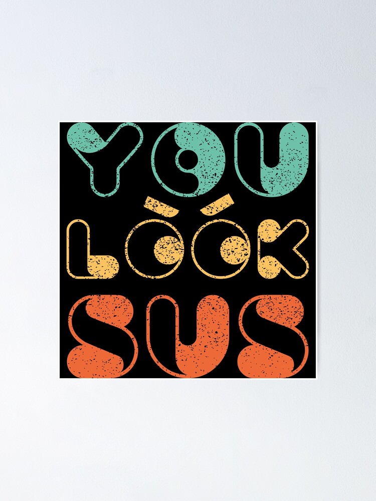 "You look sus." Poster by Sandun8124 | Redbubble