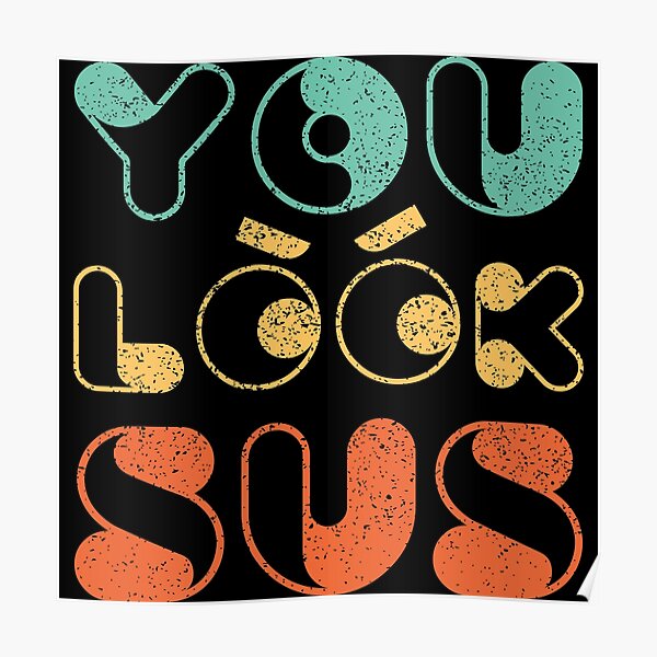 "You look sus." Poster by Sandun8124 | Redbubble