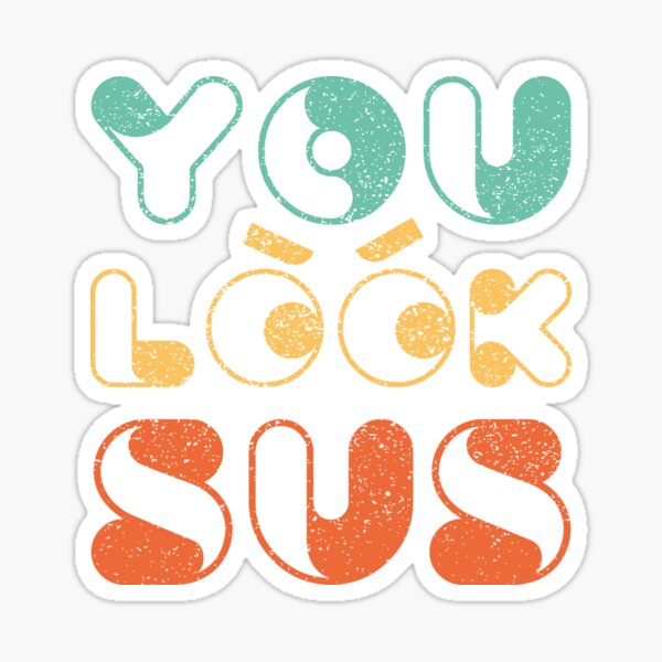 "You look sus." Sticker by Sandun8124 | Redbubble