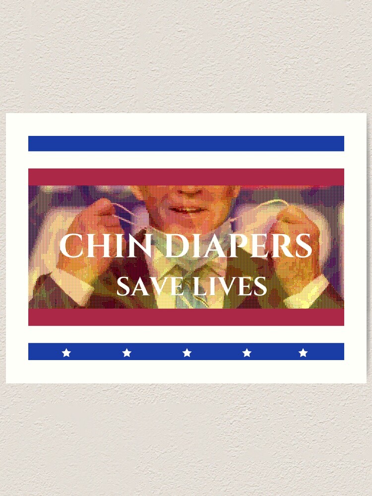 "Chin Diapers Save Lives Joe Biden" Art Print by kimchiskate | Redbubble