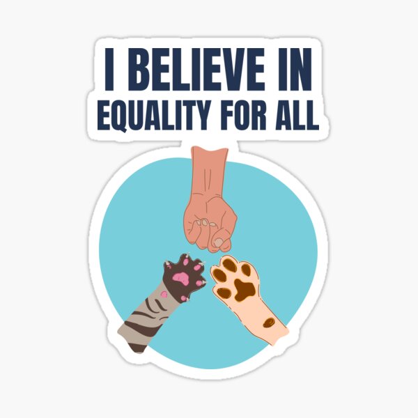 "Equality for all, dogs and cats" Sticker by Monskyart | Redbubble