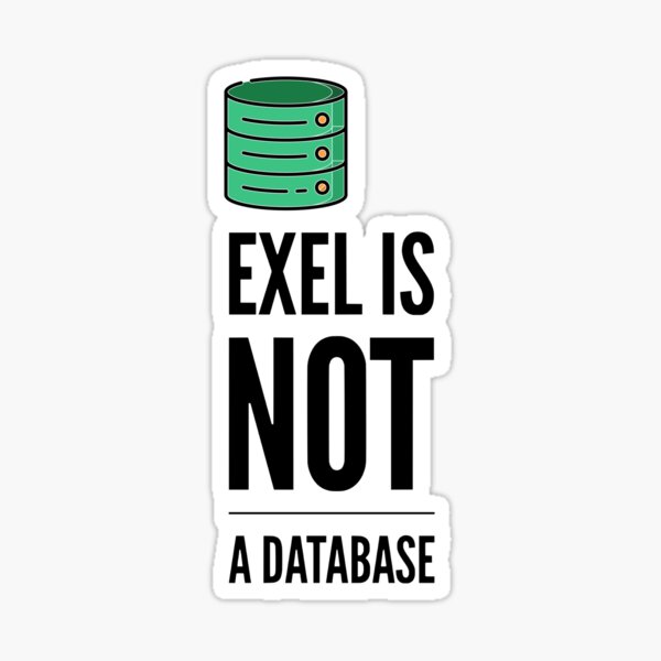 "Excel Is Not A Database (color black)" Sticker for Sale by ...