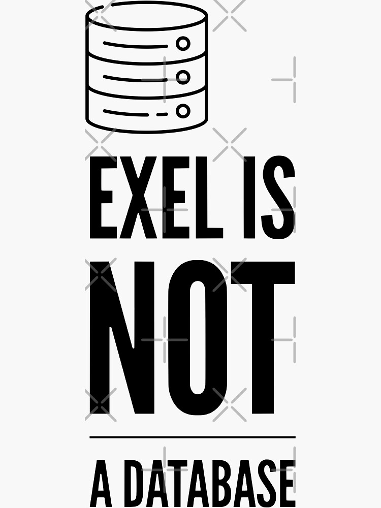  Excel Is Not A Database black Sticker For Sale By Stornu2Ruedas 