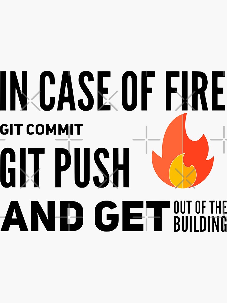 In Case Of Fire Git Commit Git Push And Get Out Of The Building Color Black Sticker For Sale