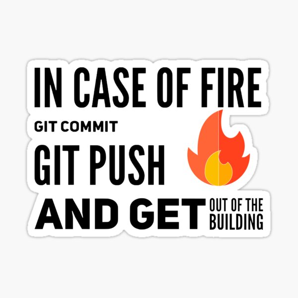 "In Case Of Fire GIT Commit GIT Push And Get Out Of The Building (color ...