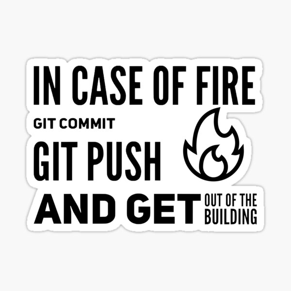 "In Case Of Fire GIT Commit GIT Push And Get Out Of The Building (black ...
