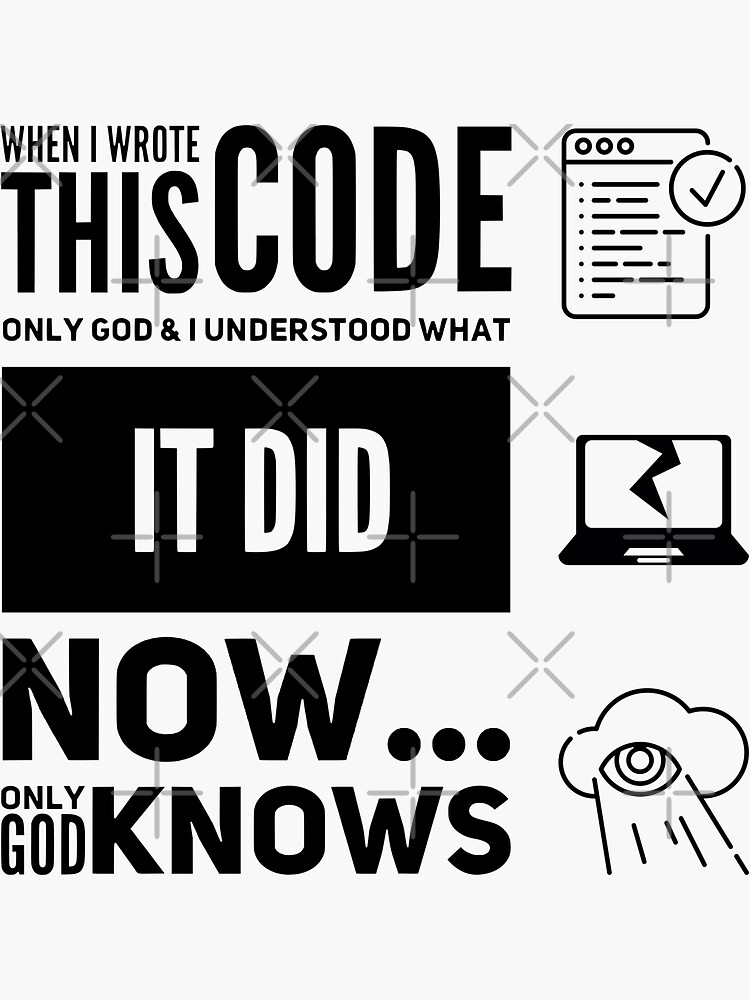 "When I Wrote This Code Only God and I Understood What It Did Now Only ...