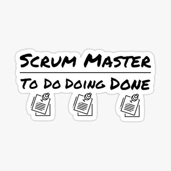 "Scrum Master To Do Doing Done (black)" Sticker for Sale by ...