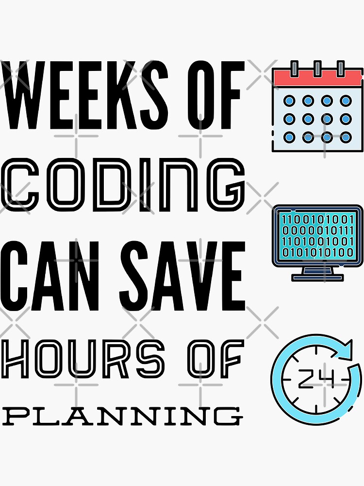 "Weeks Of Coding Can Save Hours Of Planning (color black)" Sticker for ...