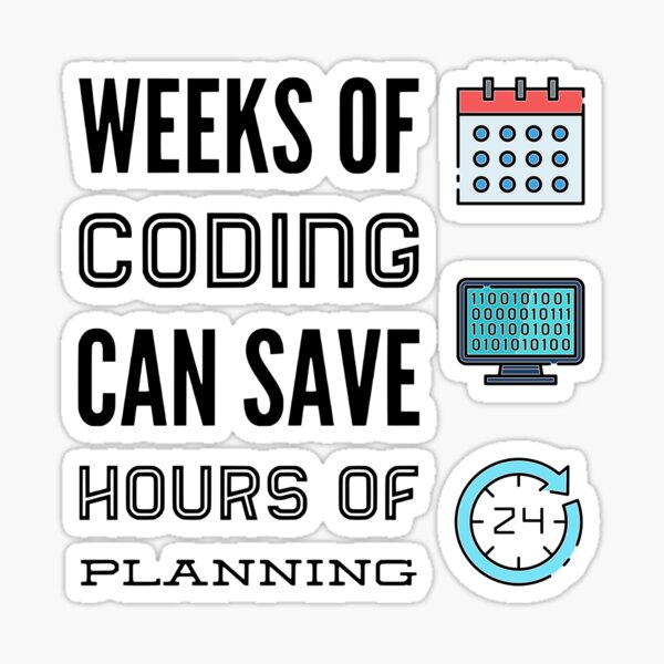 "Weeks Of Coding Can Save Hours Of Planning (color black)" Sticker for ...