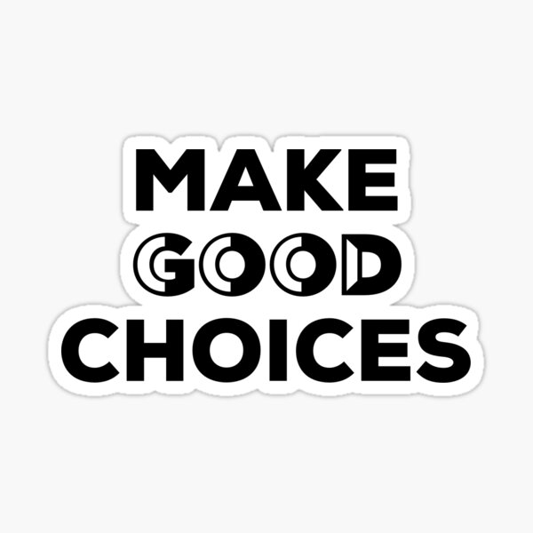 Make Good Choices Stickers | Redbubble
