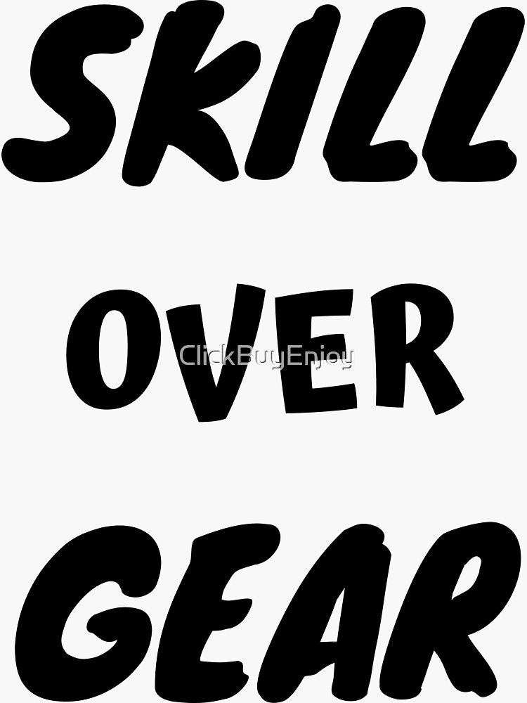 "Skill over Gear" Sticker for Sale by ClickBuyEnjoy | Redbubble