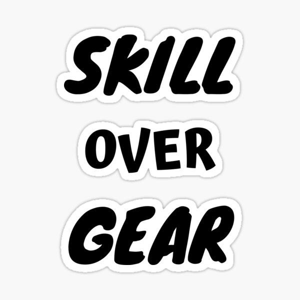 "Skill over Gear" Sticker for Sale by ClickBuyEnjoy | Redbubble