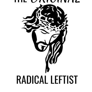 "Leftist Art - Jesus Christ The Original Radical Leftist - Socialist ...